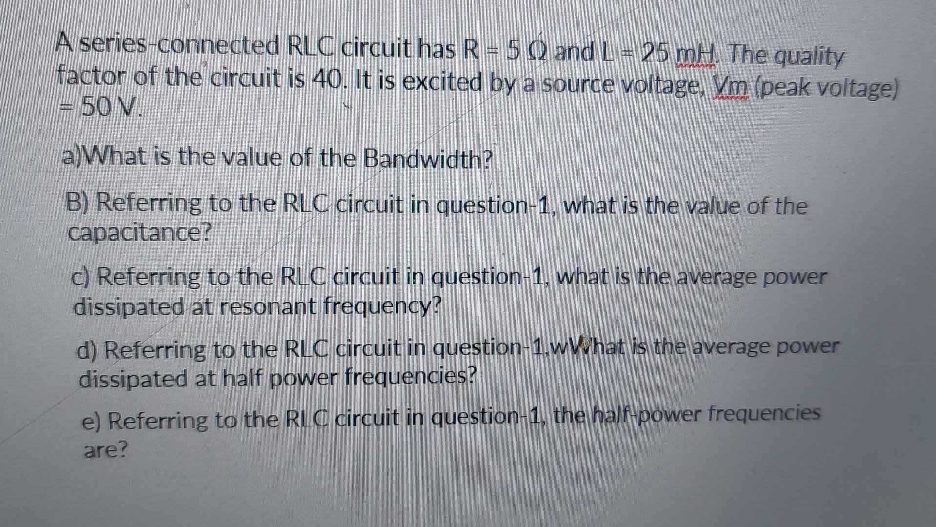 Solved A series-connected RLC circuit has R = 5 Q and L = 25 | Chegg.com