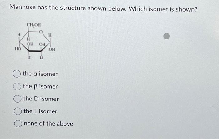 Solved Mannose has the structure shown below. Which isomer | Chegg.com Solved Mannose has the structure shown below. Which isomer | Chegg.com