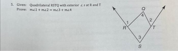 Solved 5. Given: Quadrilateral RSTQ with exterior ∠s at R | Chegg.com