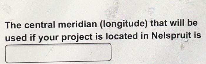 Solved The central meridian (longitude) that will be used if | Chegg.com
