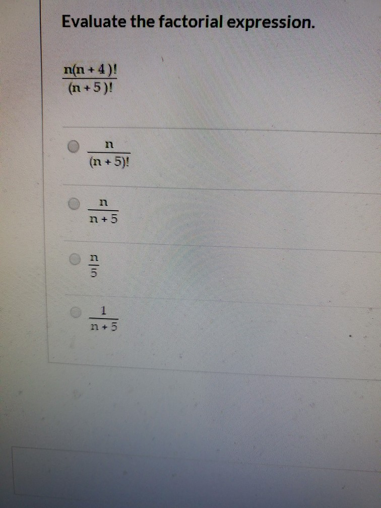 Solved Evaluate the factorial expression. n(n+4) (n + 5)! (n | Chegg.com