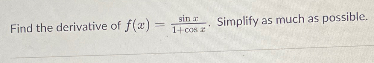 Solved Find the derivative of f(x)=sinx1+cosx. ﻿Simplify as | Chegg.com