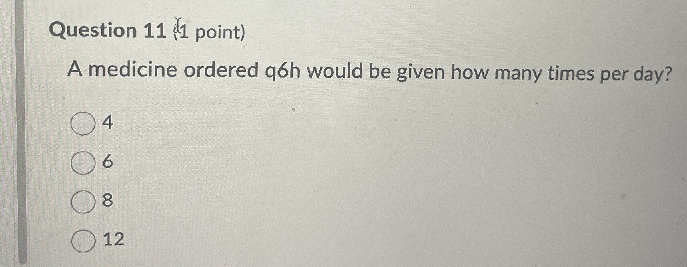 Solved Question 11 ﻿point)A medicine ordered q6h would be | Chegg.com