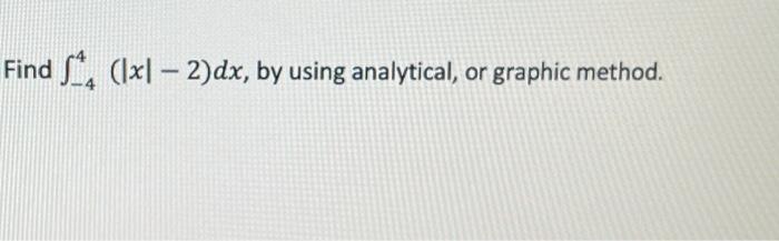 Solved Find S (x - 2)dx, by using analytical, or graphic | Chegg.com