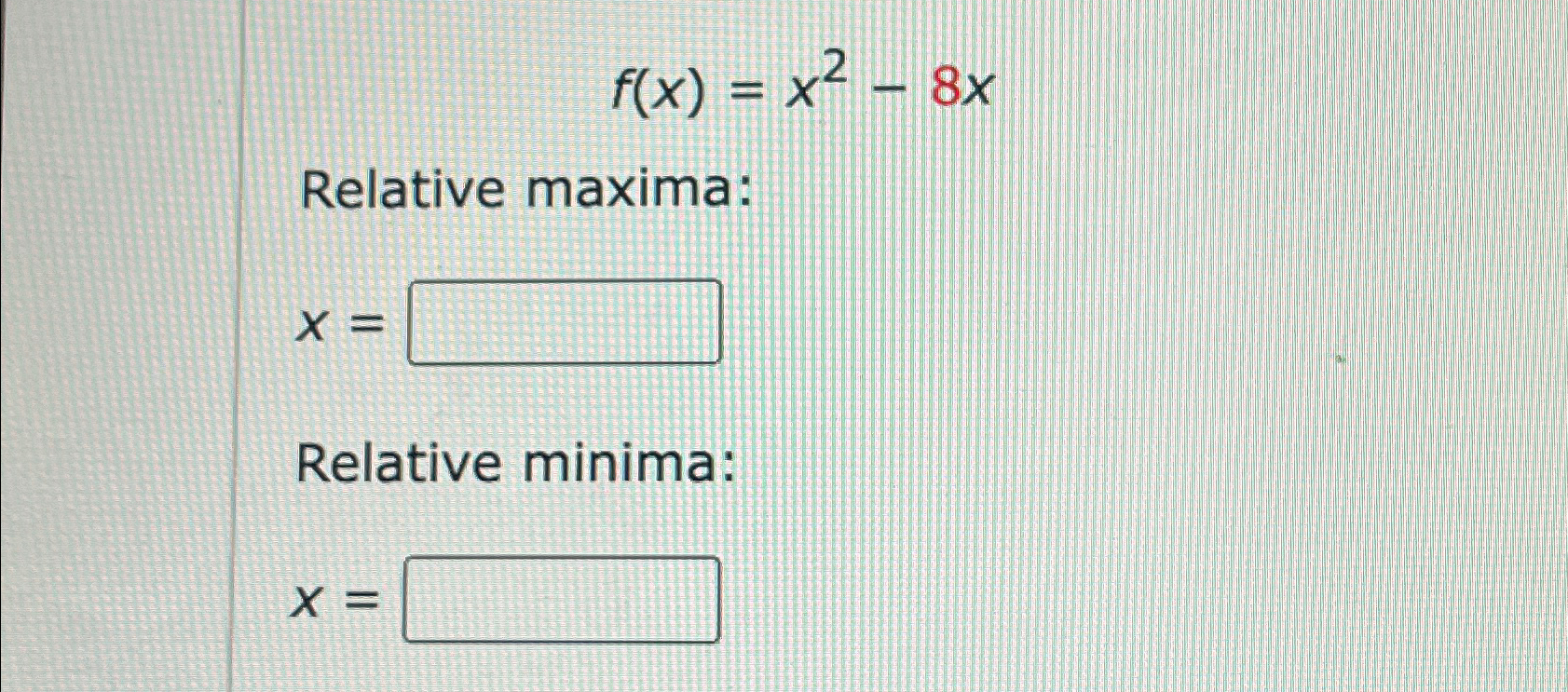 Solved f(x)=x2-8xRelative maxima:x=Relative minima:x= | Chegg.com