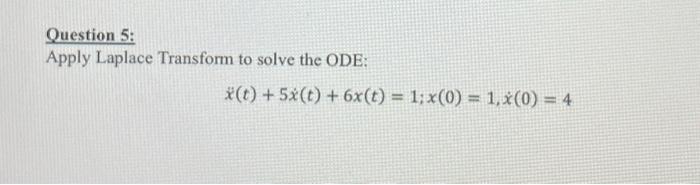 Solved Question 5: Apply Laplace Transform to solve the ODE: | Chegg.com