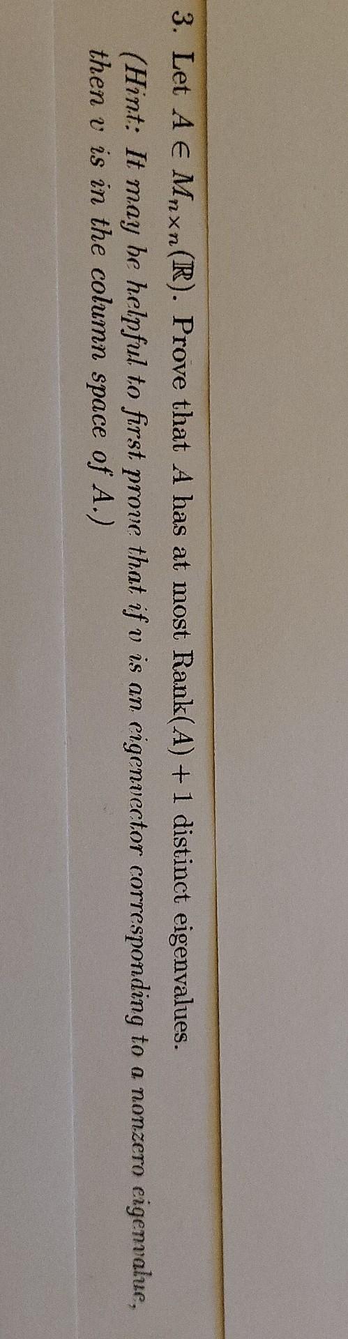 Solved 3. Let A € Mnxn (R). Prove that A has at most Rank(A) | Chegg.com