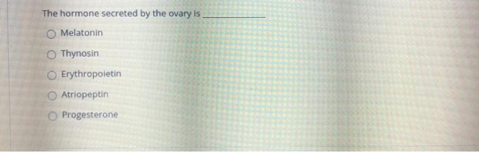 Solved The hormone secreted by the ovary is Melatonin | Chegg.com