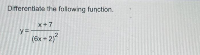 Solved Differentiate the following function. y=(6x+2)2x+7 | Chegg.com