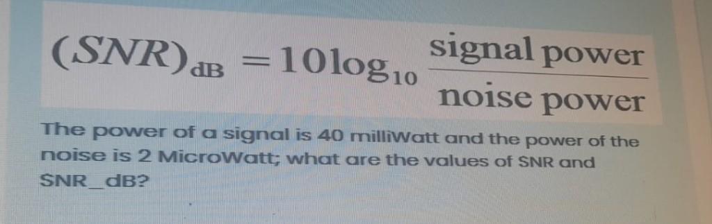 Solved (SNR)dB=10log10 noise power signal power The power | Chegg.com