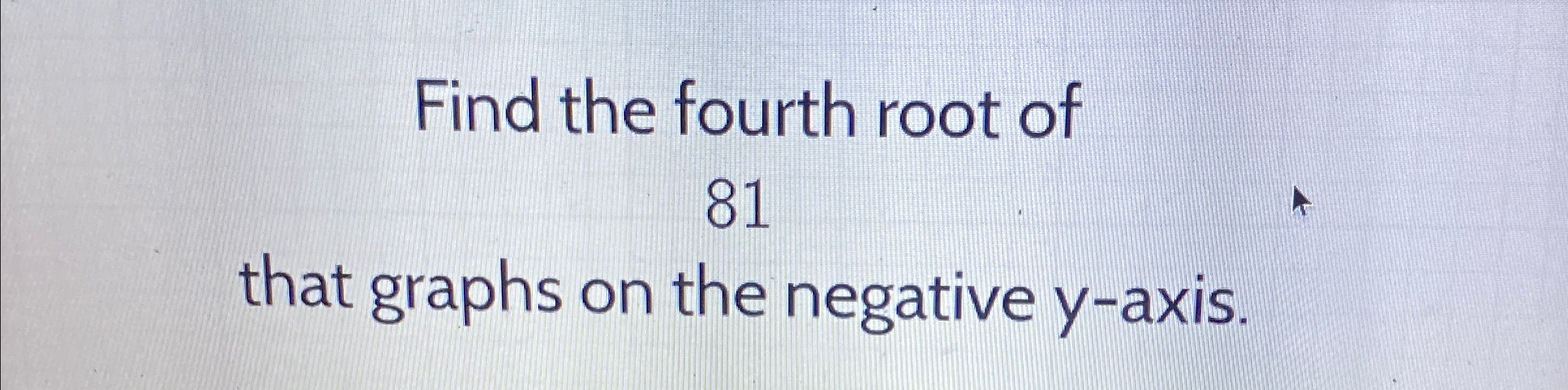 Solved Find the fourth root of 81 ﻿that graphs on the | Chegg.com