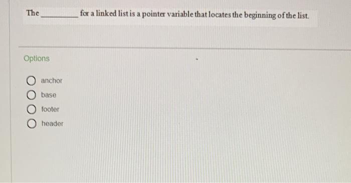 Solved The For A Linked List Is A Pointer Variable That