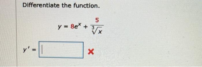 Solved Differentiate the function. y=8ex+3x5 y′= | Chegg.com