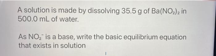 Solved A solution is made by dissolving 35.5 g of Ba(NO2)2 | Chegg.com