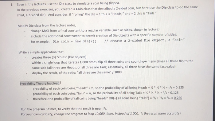 Solved 1 Seen in the lectures, use the Die class to simulate | Chegg.com
