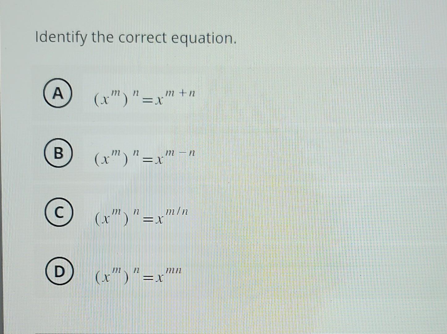 Solved Identify the correct equation. (A) (xm)n=xm+n | Chegg.com