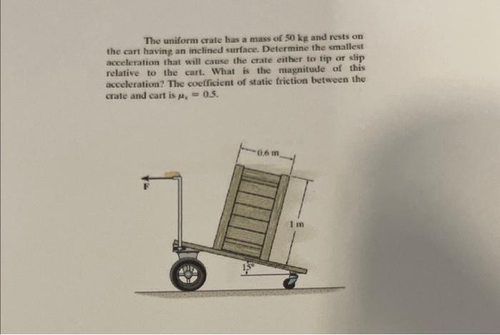 Solved The uniform crate has a mass of 50 kg and rests on | Chegg.com