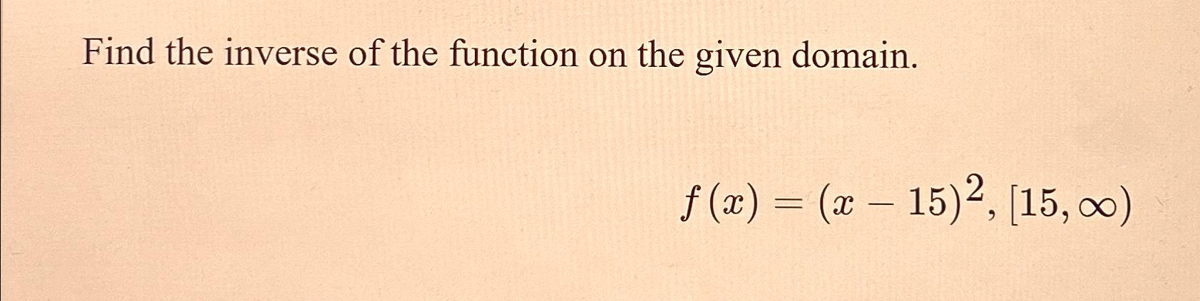 Solved Find the inverse of the function on the given | Chegg.com