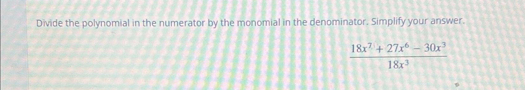 Solved Divide the polynomial in the numerator by the | Chegg.com