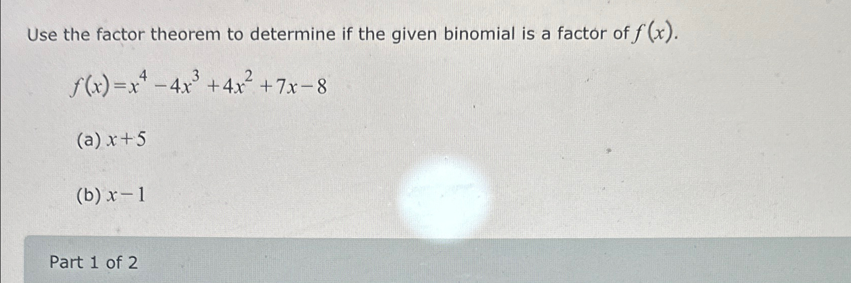 Solved Use the factor theorem to determine if the given | Chegg.com