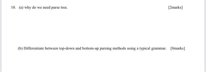 Solved 10. (a) why do we need parse tree. [2 marks] (b) | Chegg.com