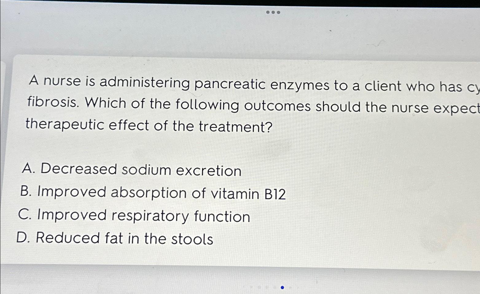 Solved A nurse is administering pancreatic enzymes to a | Chegg.com