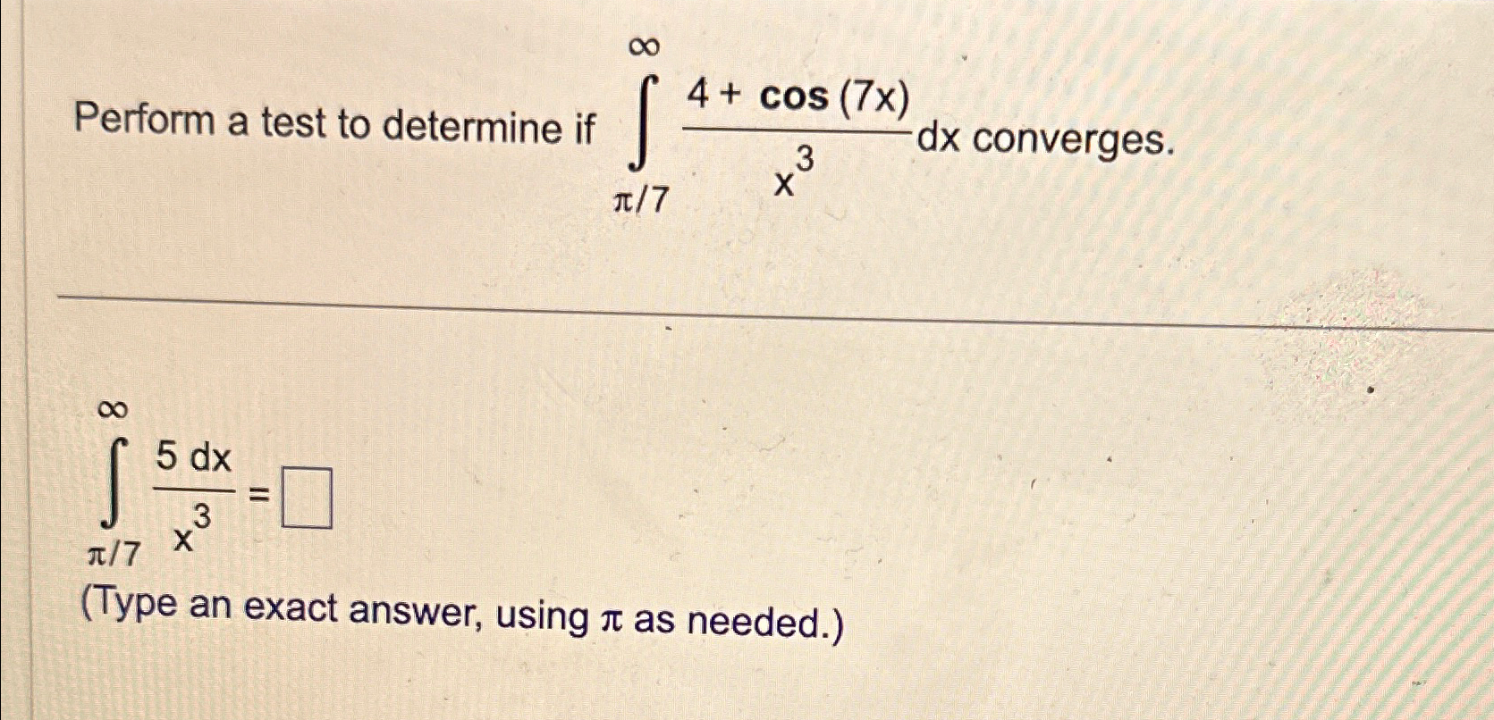 Solved Perform a test to determine if ∫π7∞4+cos(7x)x3dx | Chegg.com