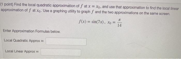 Solved (1 point) Find the local quadratic approximation of f | Chegg.com