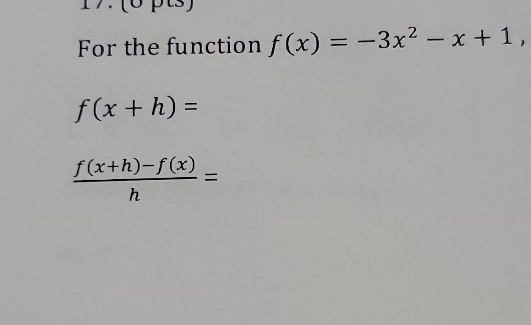 Solved For the function f(x)=−3x2−x+1 f(x+h)= hf(x+h)−f(x)= | Chegg.com