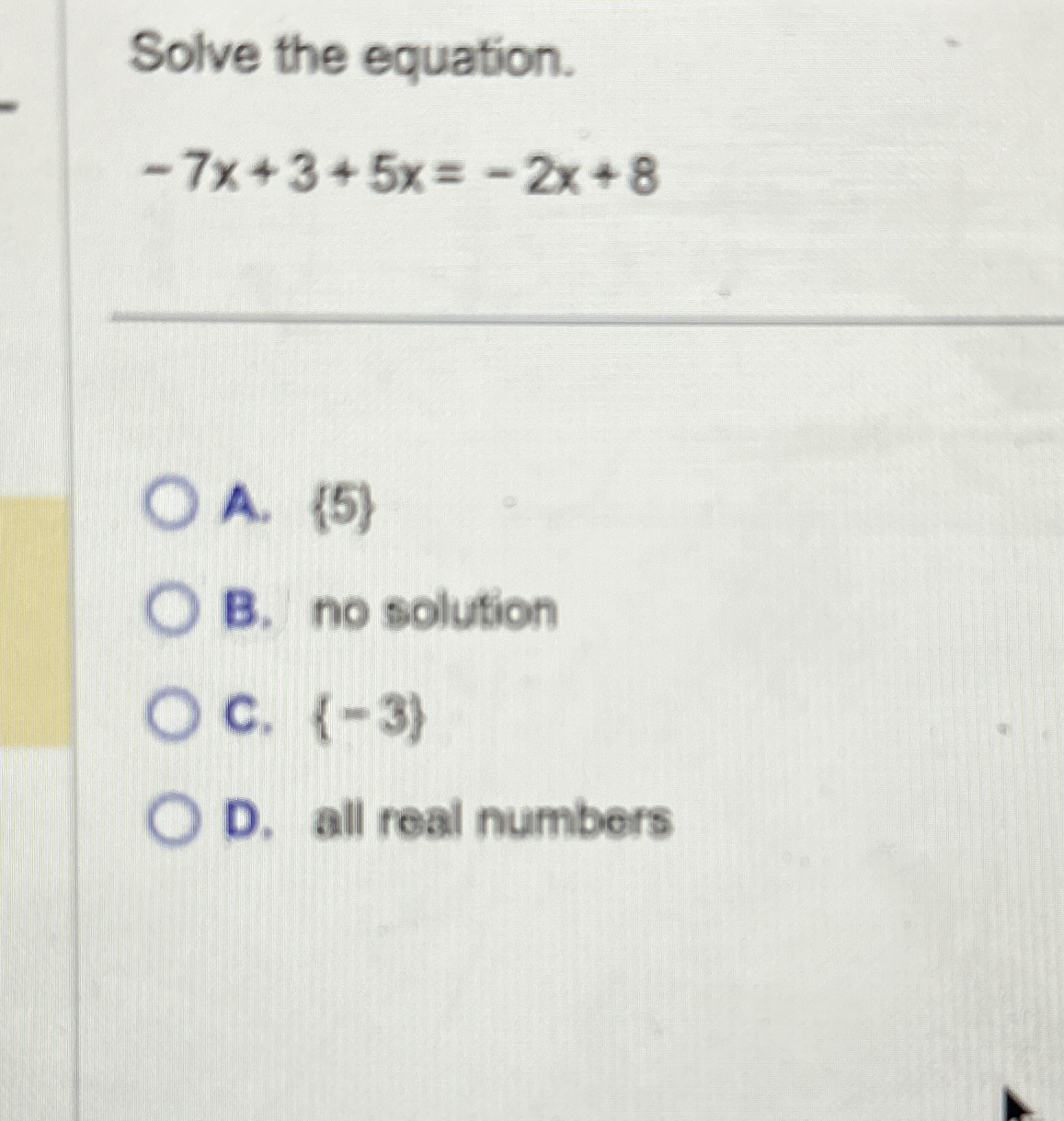 Solved Solve the equation.-7x+3+5x=-2x+8A. {5}B. ﻿no | Chegg.com