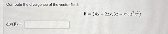 Solved Compute the divergence of the vector field: | Chegg.com