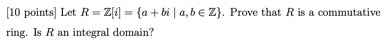 Solved [10 ﻿points] ﻿Let R=Z[i]={a+bi|a,binZ}. ﻿Prove that | Chegg.com
