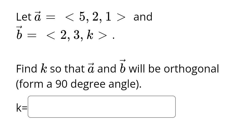 Solved Let a= 5,2,1 and b= Find k so that a and b | Chegg.com