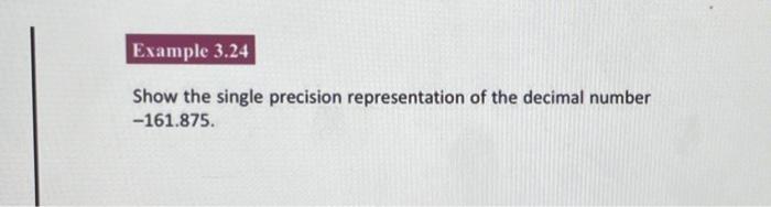 Solved Example 3.24 Show the single precision representation | Chegg.com