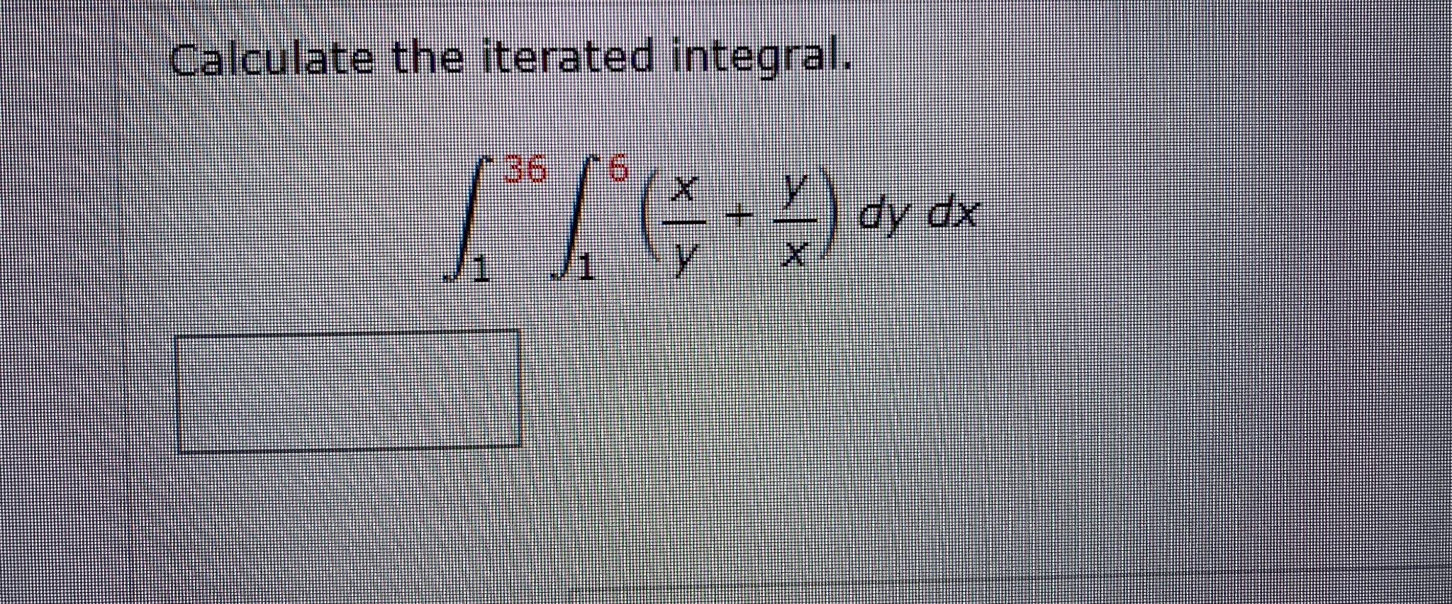 Solved Calculate the iterated integral.∫136∫16(xy+yx)dydx | Chegg.com