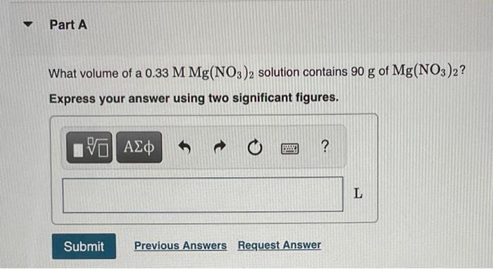Solved What volume of a 0.33 M Mg(NO3)2 solution contains 90 | Chegg.com