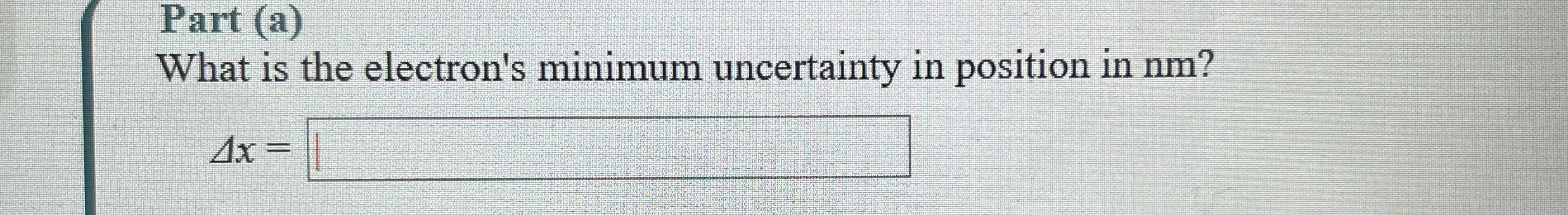 Solved Part (a)What is the electron's minimum uncertainty in | Chegg.com
