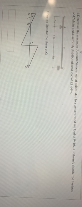 Solved 1. Determine the maximum (Absolute Value) shear at | Chegg.com
