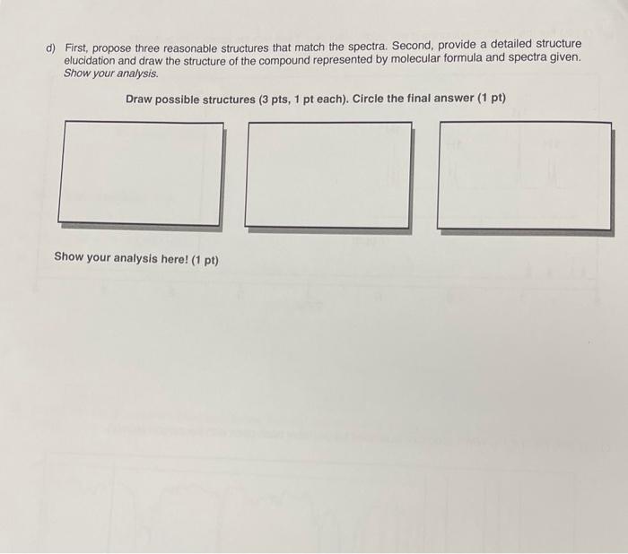 d) First, propose three reasonable structures that | Chegg.com