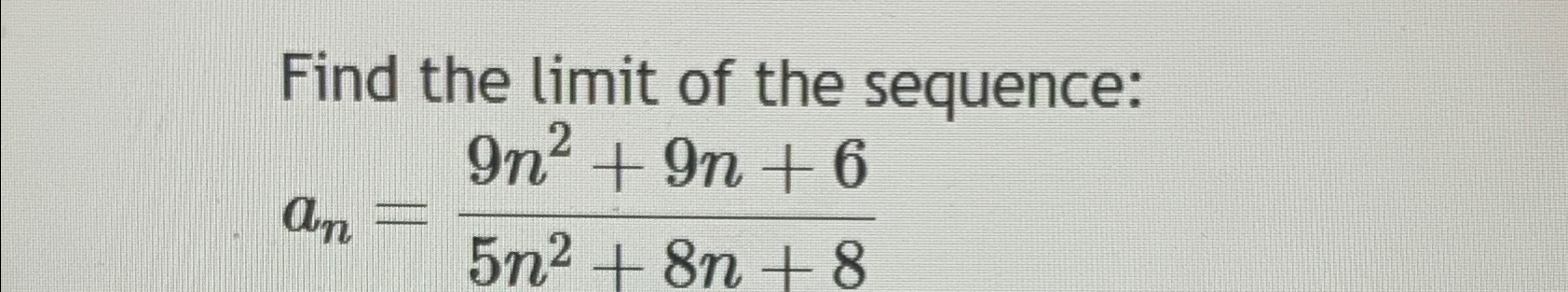 Solved Find the limit of the sequence:an=9n2+9n+65n2+8n+8 | Chegg.com