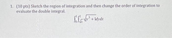 Solved 1. ( 10pts) Sketch the region of integration and then | Chegg.com
