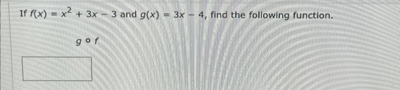 Solved If f(x)=x2+3x-3 ﻿and g(x)=3x-4, ﻿find the following | Chegg.com