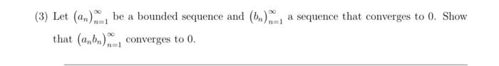 Solved (3) Let (an)n=1∞ be a bounded sequence and (bn)n=1∞ a | Chegg.com