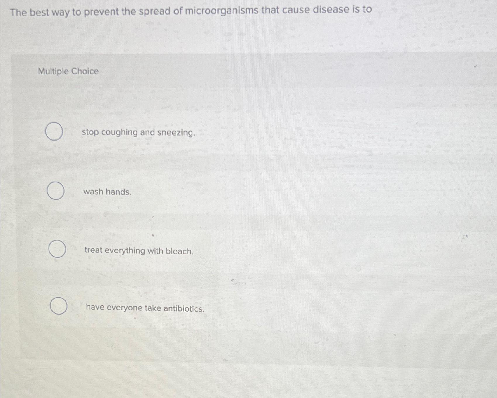 Solved The best way to prevent the spread of microorganisms | Chegg.com