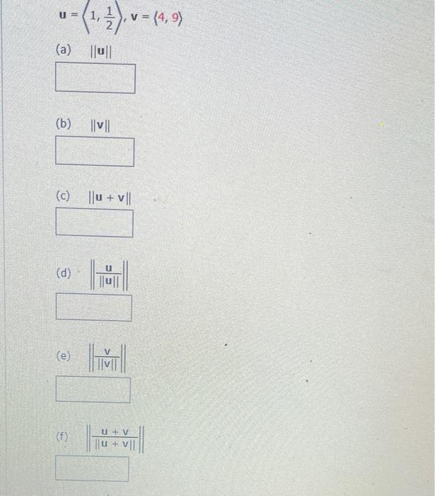 Solved u= 1,21 ,v=(4,9 (a) ∣u∥ (b) ∥v∥ (c) ∥u+v∥ (d) | Chegg.com