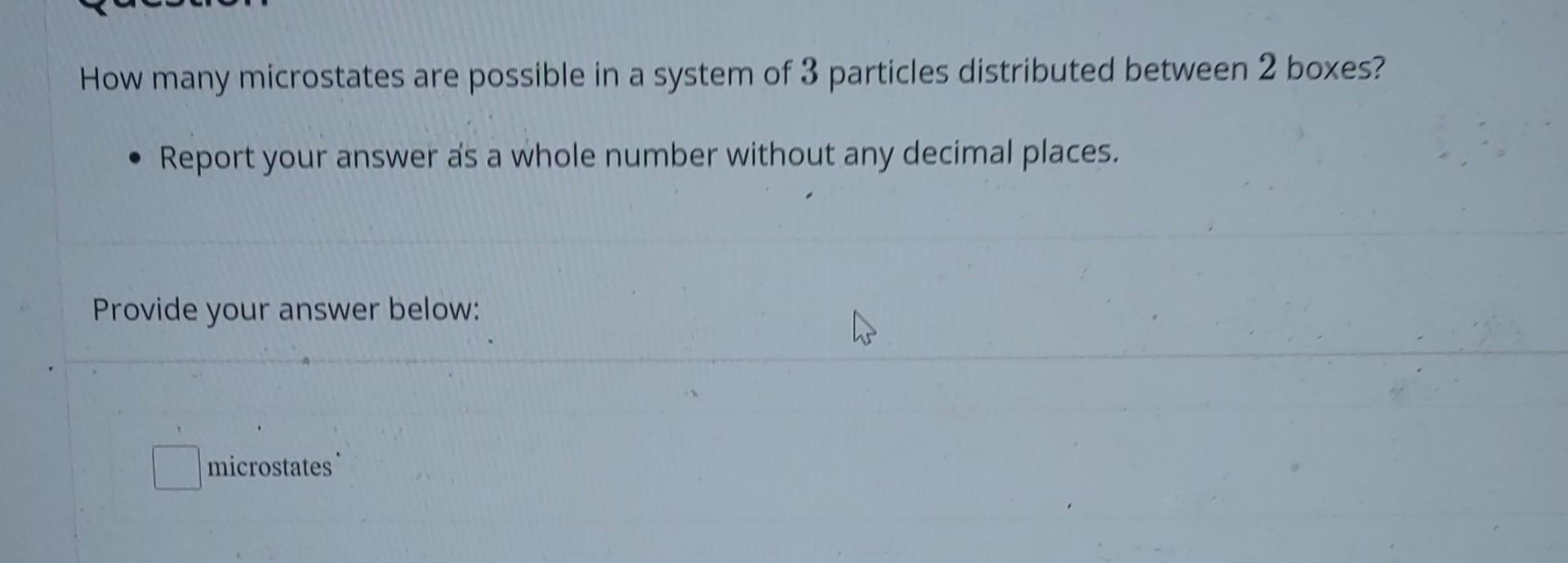 Solved How many microstates are possible in a system of 3 | Chegg.com