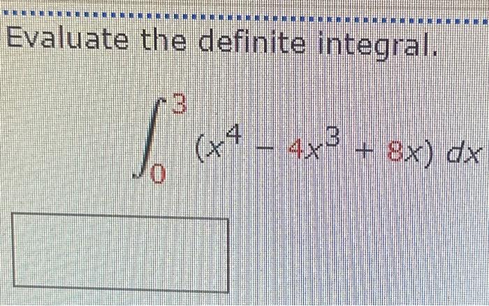 Solved Evaluate the definite integral. ∫03(x4−4x3+8x)dx | Chegg.com