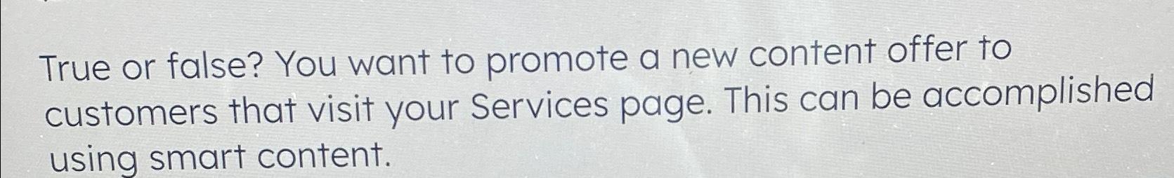 Solved True or false? You want to promote a new content | Chegg.com