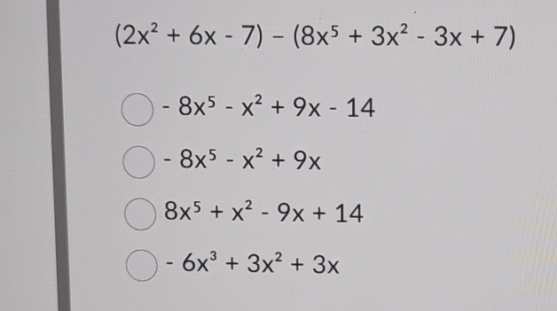 Solved (2x2+6x-7)-(8x5+3x2-3x+7)-8x5-x2+9x-14-8x5-x2+9x8x5+x | Chegg.com