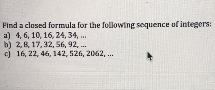 Solved Find a closed formula for the following sequence of | Chegg.com